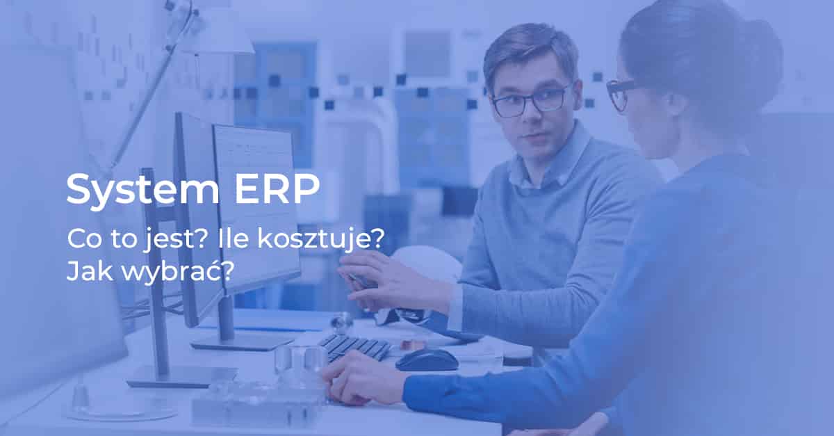 System ERP - Co to? Ile kosztuje? Wszystko o systemach ERP